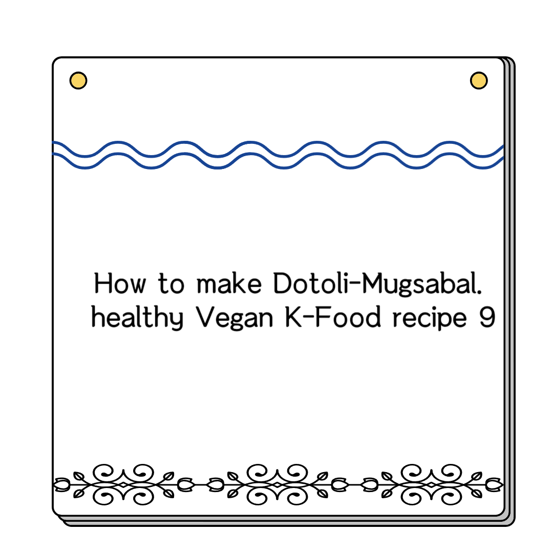 How to make Dotoli-Mugsabal. healthy Vegan K-Food recipe 9 - 초이칸 블로그